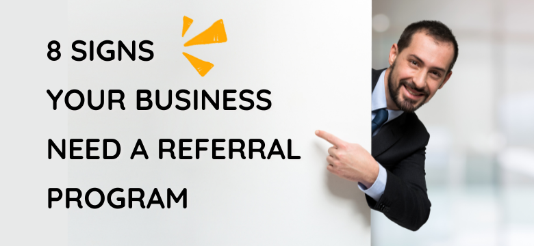 8 Signs Your Business Needs a Referral Program - ezLoyalty